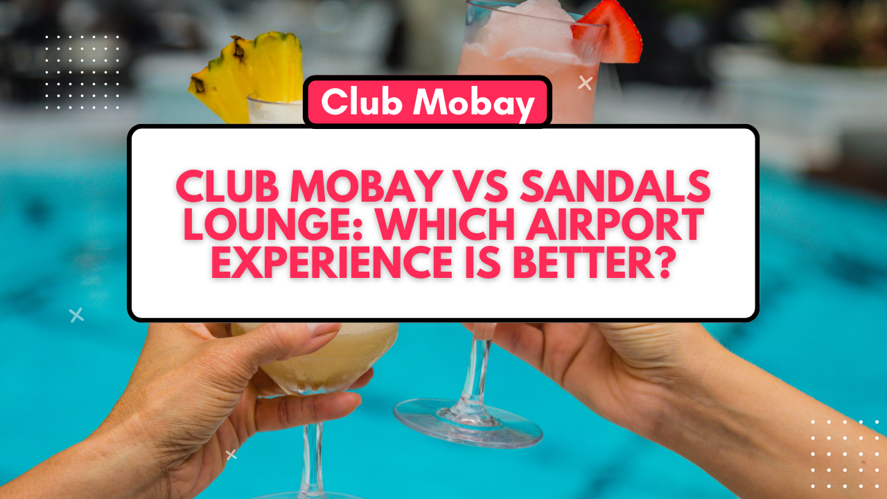 Club Mobay vs Sandals Lounge: Which Airport Experience is Better?